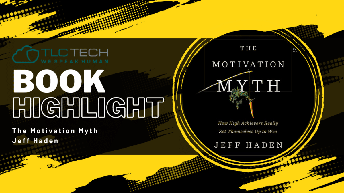 TLC Tech Book Highlight — The Motivation Myth by Jeff Haden
